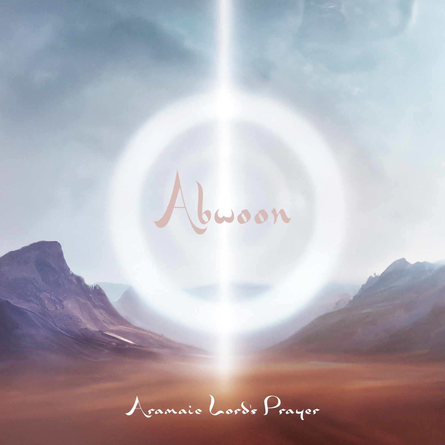 Abwoon – Aramaic Lord’s Prayer – EARTH